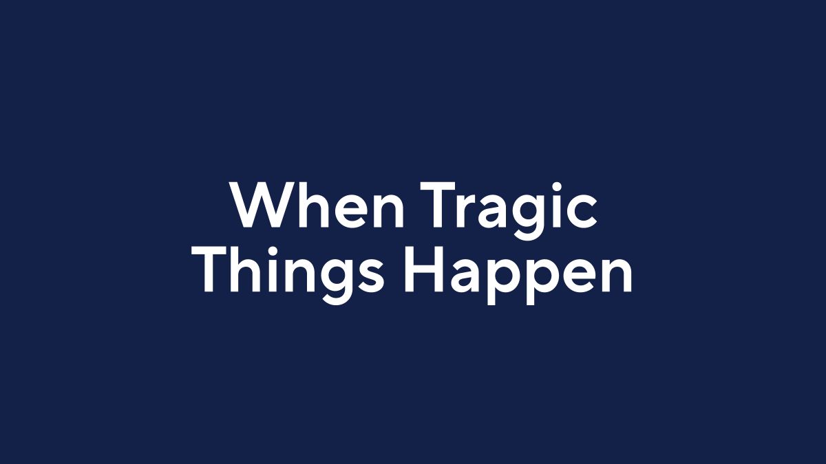 When Tragic Things Happen | Blog Details Page