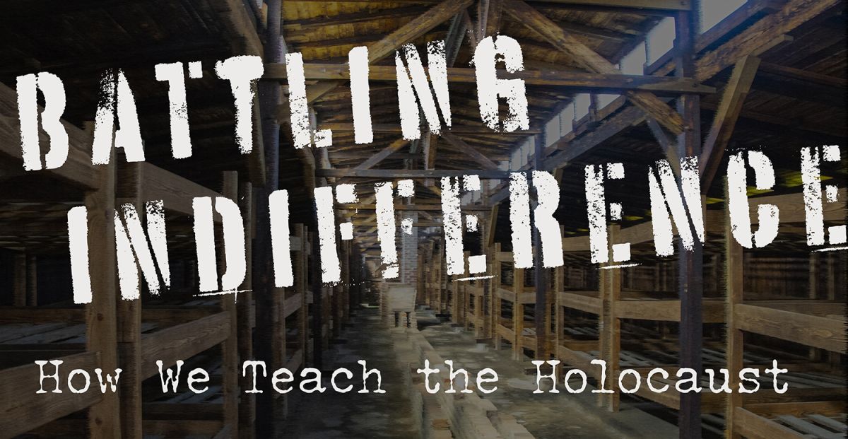 Battling Indifference: How We Teach the Holocaust