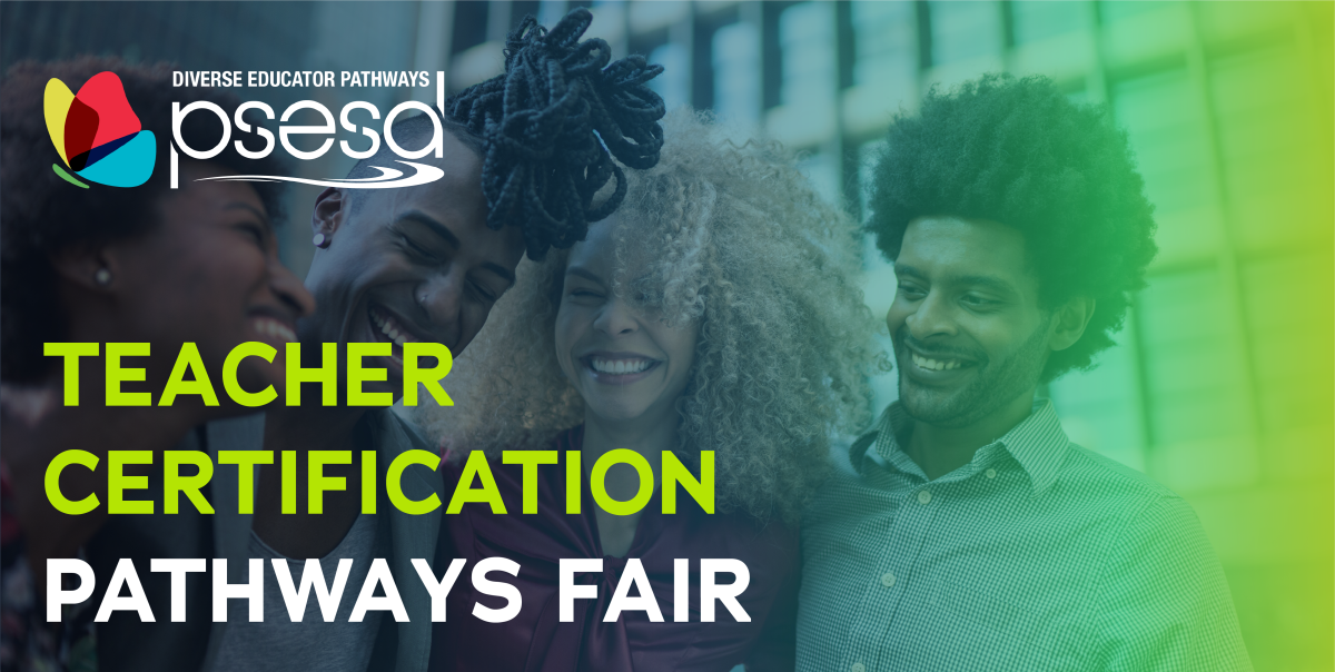Teacher Certification Pathways Fair - PSESD Diverse Educators Pathways