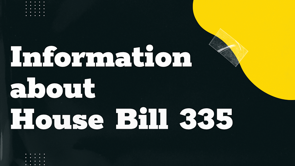 Important Information Regarding House Bill 335 (HB 335) | News Details