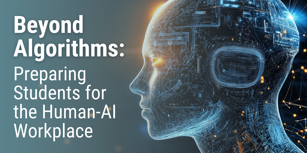Beyond Algorithms: Preparing Students for the Human-AI Workplace ...