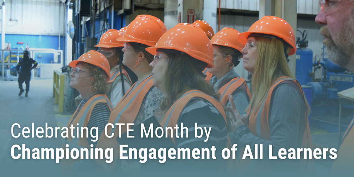 Celebrating CTE Month by Championing Engagement of All Learners ...