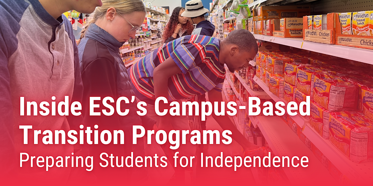 Inside ESC’s Campus-Based Transition Programs: Preparing Students for ...