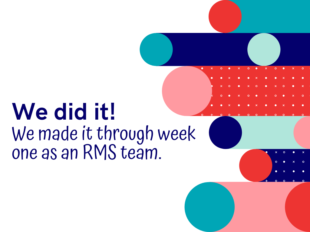 We Did It! We made it through week one as an RMS team. | article