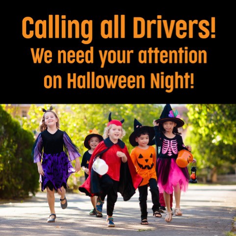 Calling all Drivers! We need your attention on Halloween Night ...