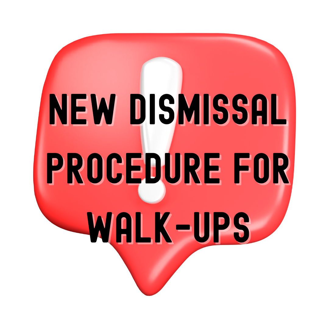 *REMINDER* Dismissal Procedure for Walk-Ups | Details