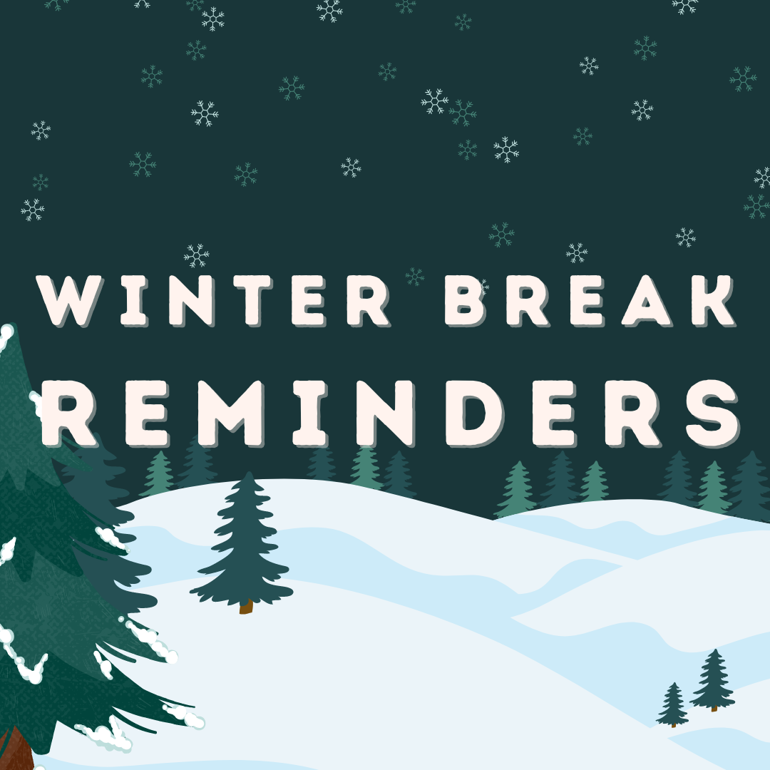 Winter Break Reminders! | Details
