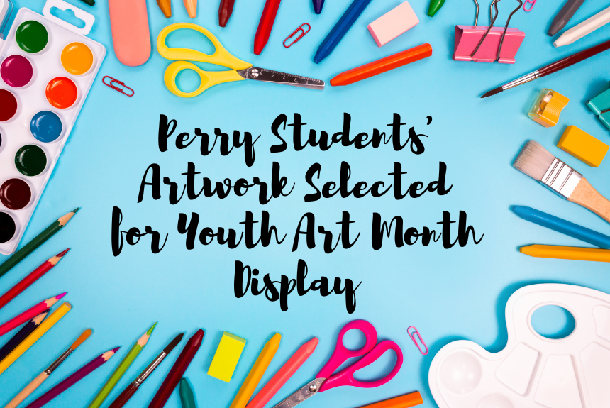 Perry Students' Artwork Selected for Youth Art Month Display | Post ...