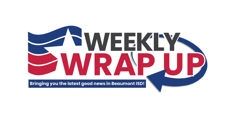 Weekly Wrap-UP E-Newsletter - Beaumont Independent School District