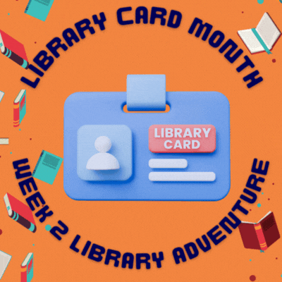 Week 2: Library Card Adventures for National Library Card Month! 📚 | News