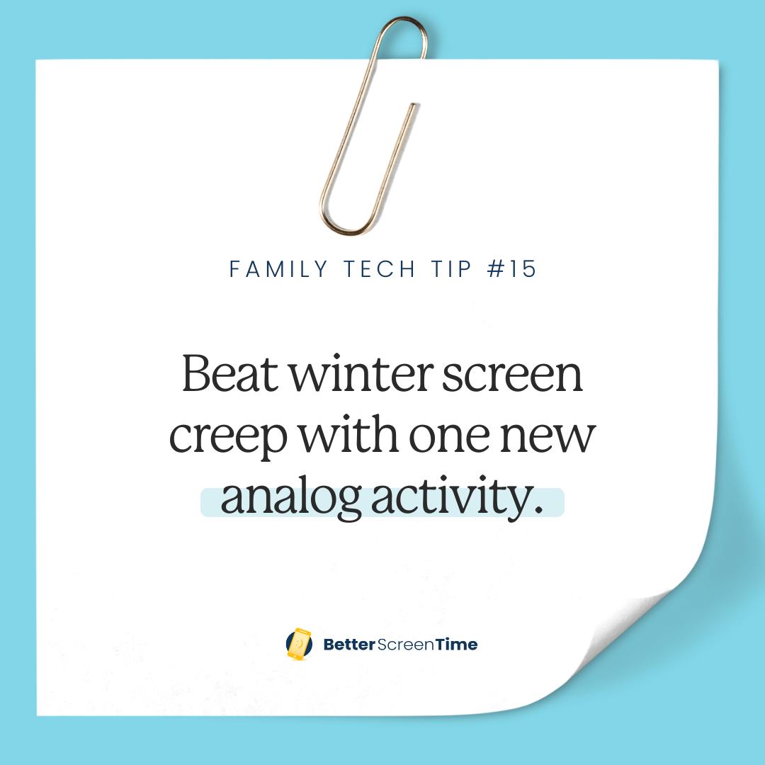 Family Tech Tip #15: Beat winter screen creep with one new analog activity. | Posts Details ...