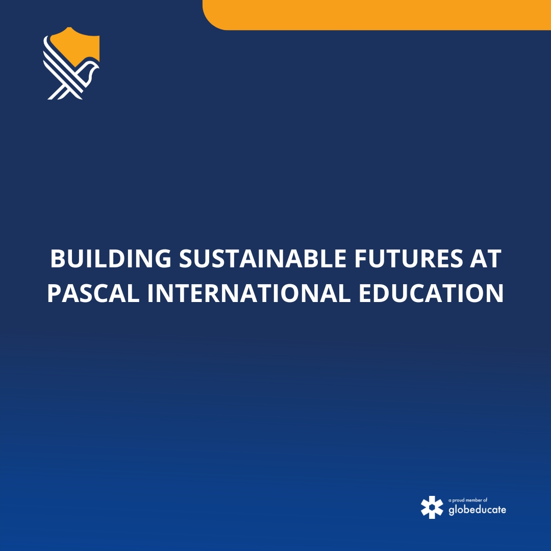 Building Sustainable Futures at PASCAL International education | view